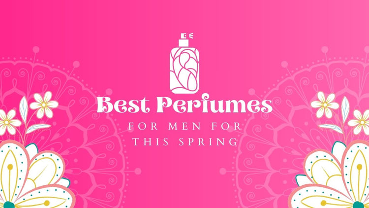 Best Perfumes for men for this Spring – Fragrance Revolution Boutique